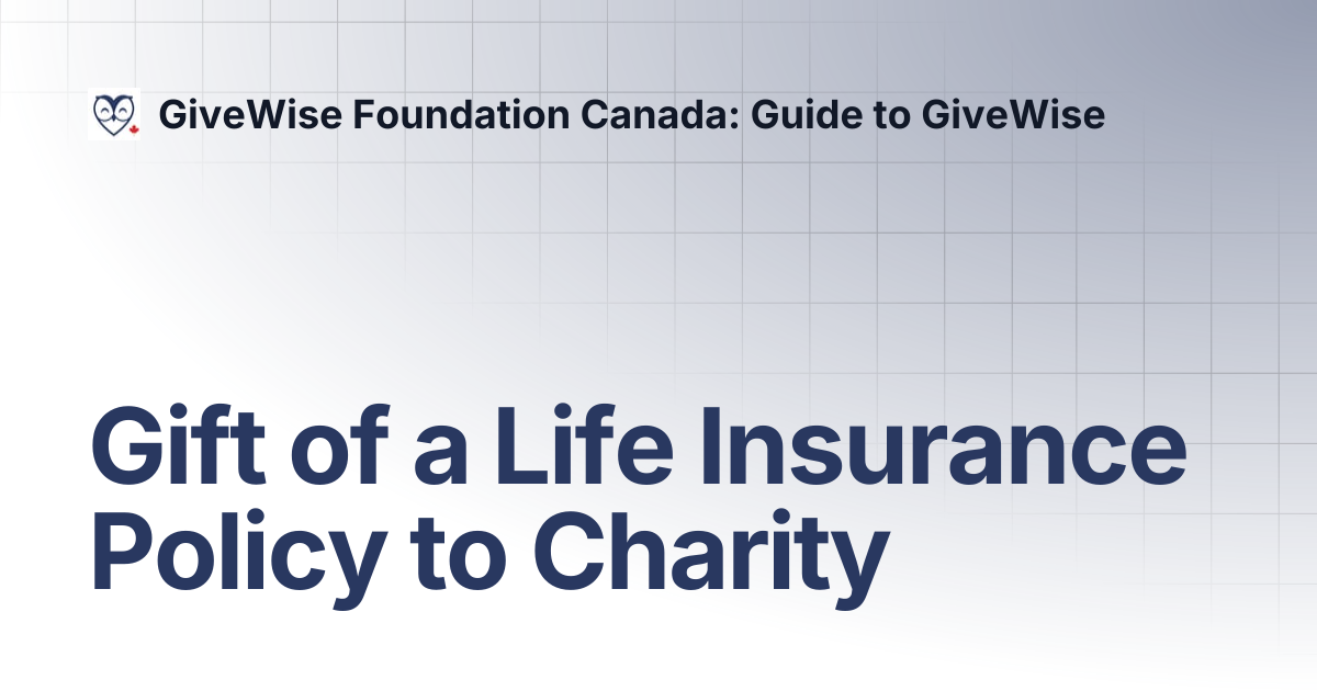 Gift of a Life Insurance Policy to Charity | GiveWise Foundation Canada ...