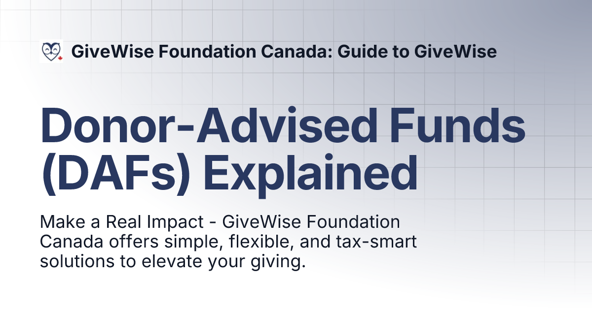 Donor-Advised Funds (DAFs) Explained | GiveWise Foundation Canada: Guide to GiveWise